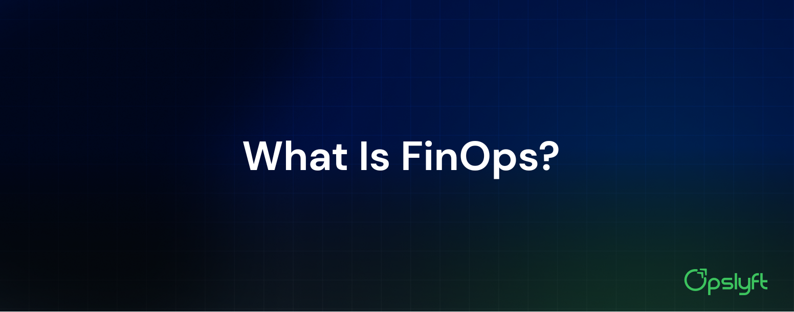 What Is FinOps? A Complete Guide for Cloud and Engineering Teams