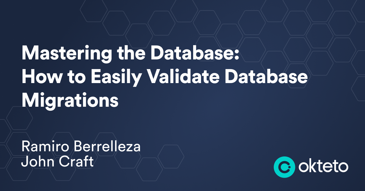 Easily validate database migrations | Okteto Easily validate database migrations | Okteto
