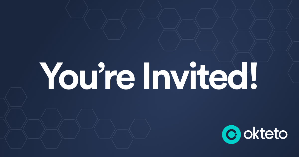 You're Invited: Okteto Customer and Community Dinner | Okteto