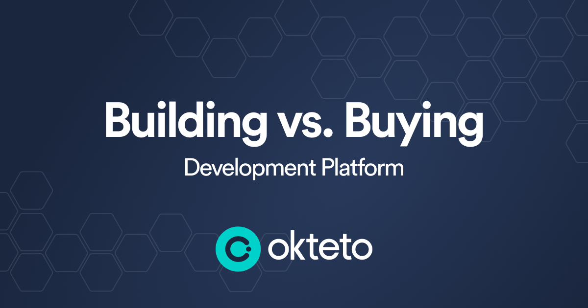 Build or Buy Considerations for Development Environments | Okteto