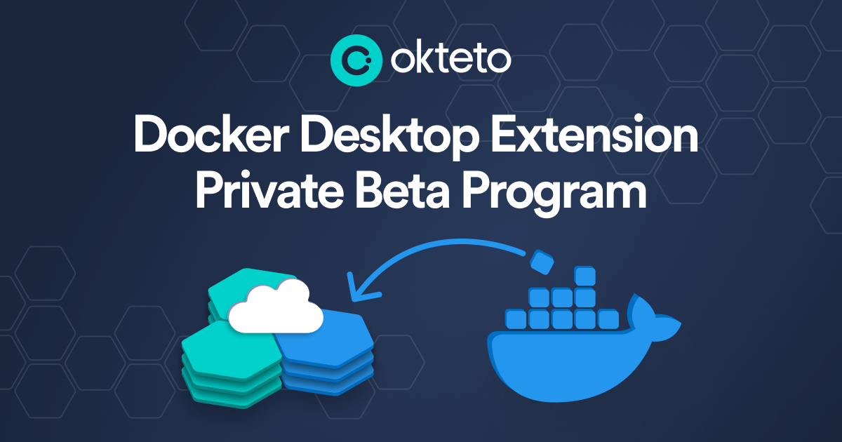 Docker Desktop Extension Private Beta Program | Okteto