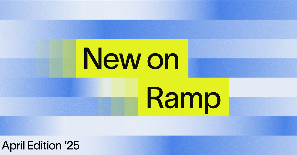 New on Ramp: April edition 2025