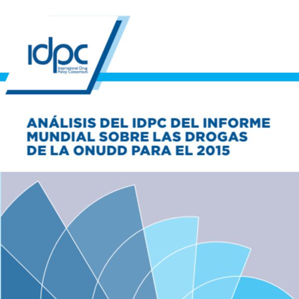 Análisis del IDPC del Informe mundial sobre las drogas de la ONUDD para el 2015 - International ...