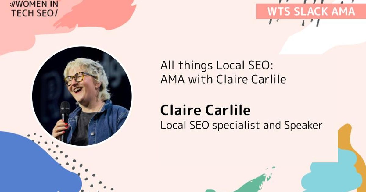 All things Local SEO: AMA with Claire Carlile | Women in Tech SEO