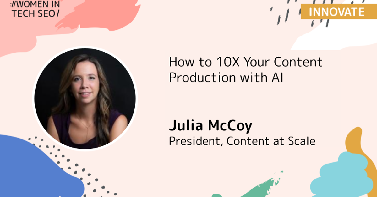 How to 10X Your Content Production with AI | Women in Tech SEO