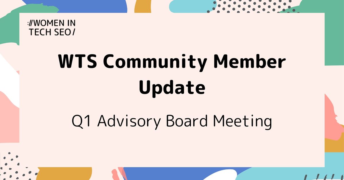 Community Member Update: Q1 Advisory Board Meeting | Women in Tech SEO