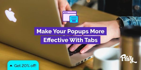Why You Should Be Using Tabs With Your Popups | Privy