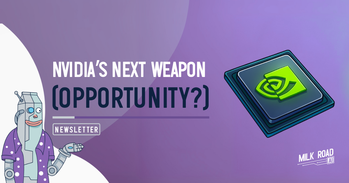 🥛 Nvidia’s next weapon (opportunity?) 💸