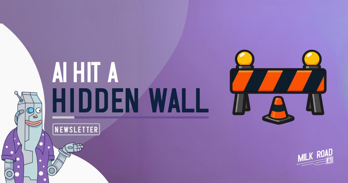 🥛 AI hit a hidden wall 🚧