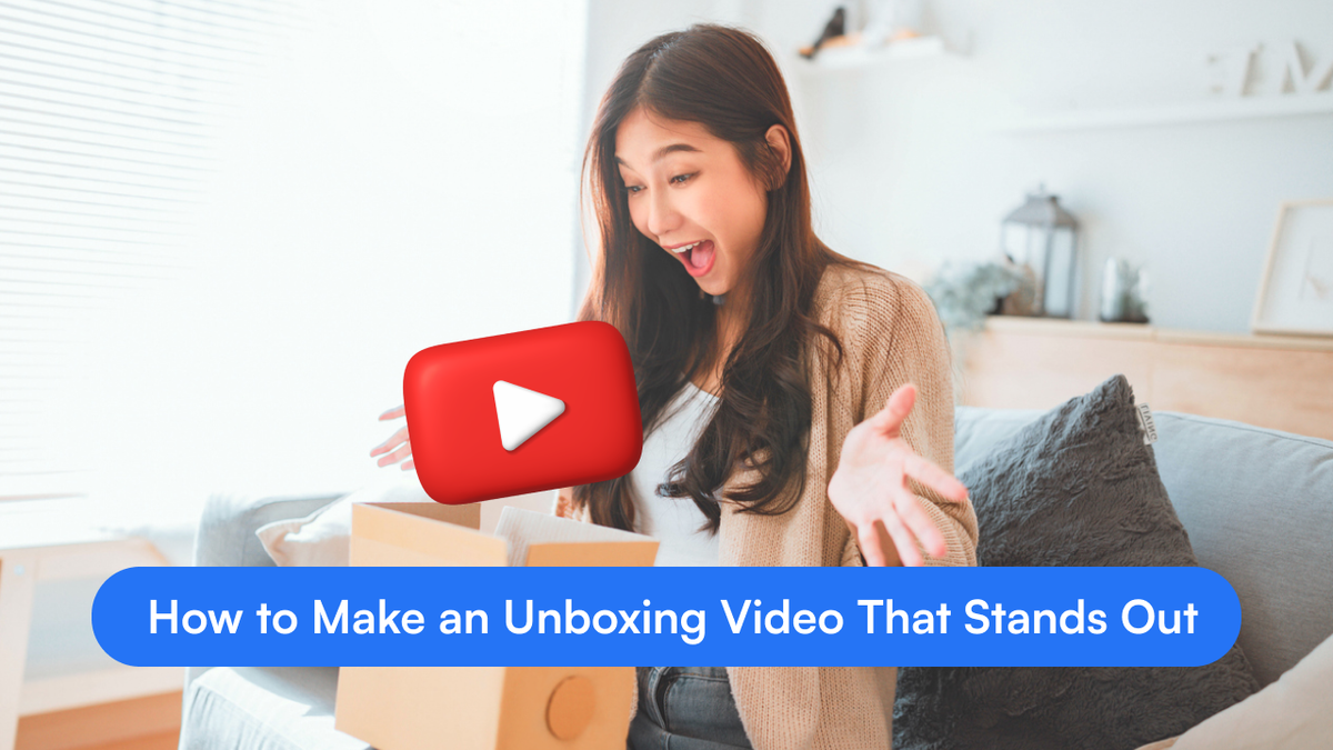 How to Make an Unboxing Video That Stands Out
