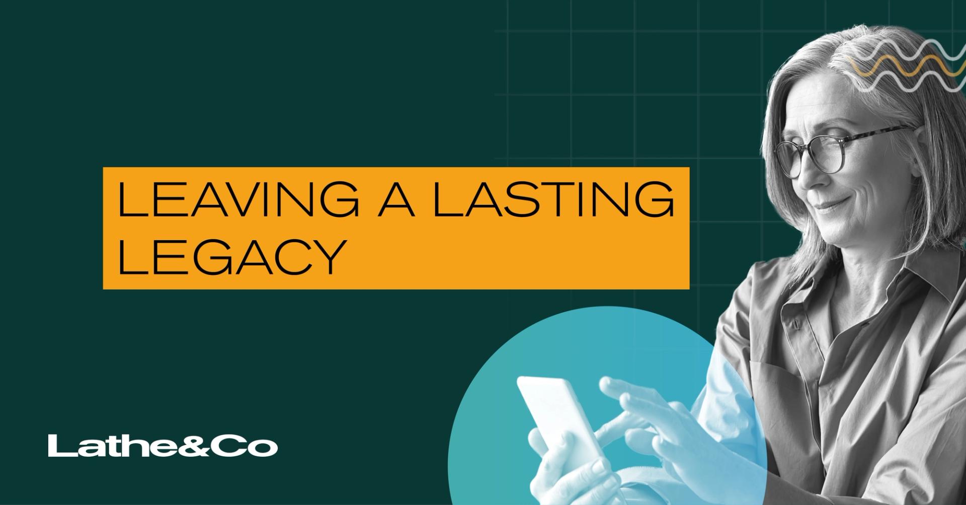 News And Insights - Leaving a Lasting Legacy - Lathe & Co Wealth Advisers
