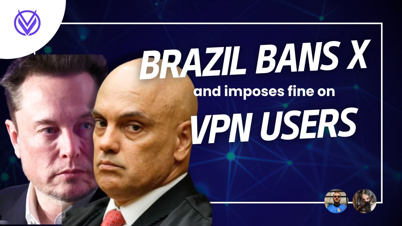 Brazil Bans X (Twitter) and Imposes Fines on VPN Users | Vigilainte