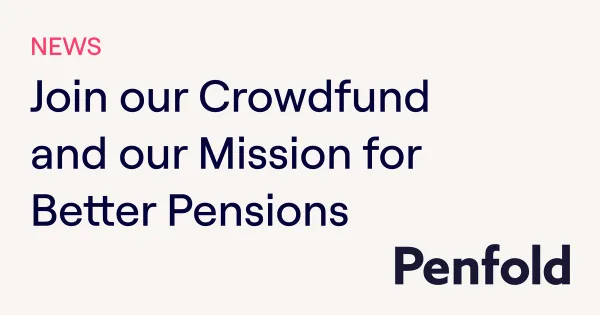 Join Penfold’s Crowdfund & Our Mission for Better Pensions