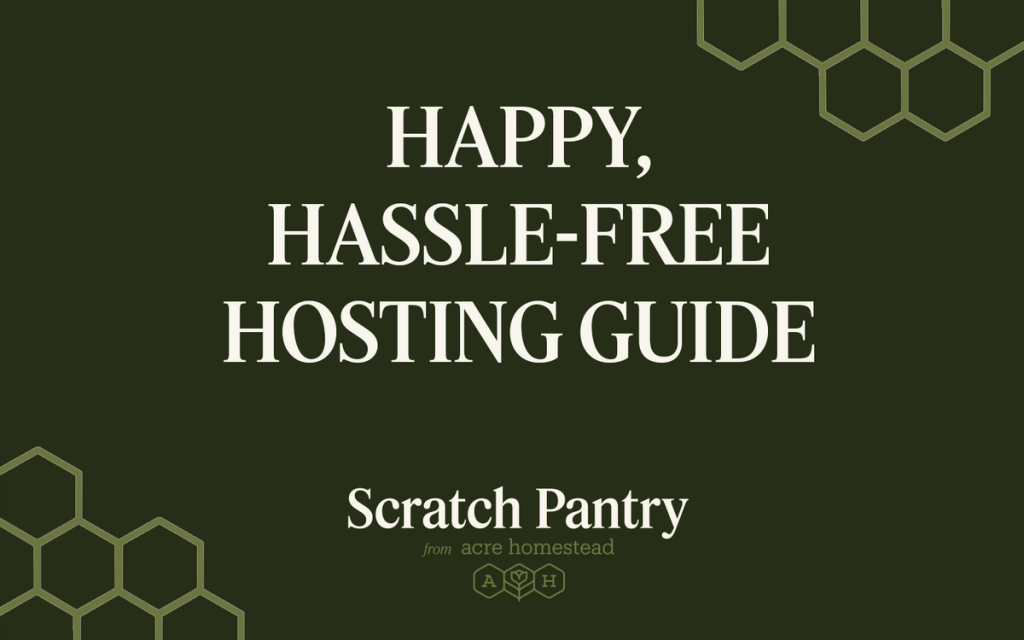 Happy, Hassle-Free Hosting Guide | Scratch Pantry