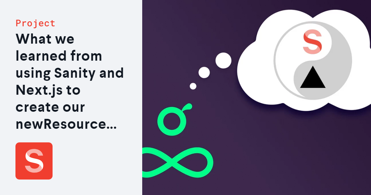 What we learned from using Sanity and Next.js to create our newResource ...