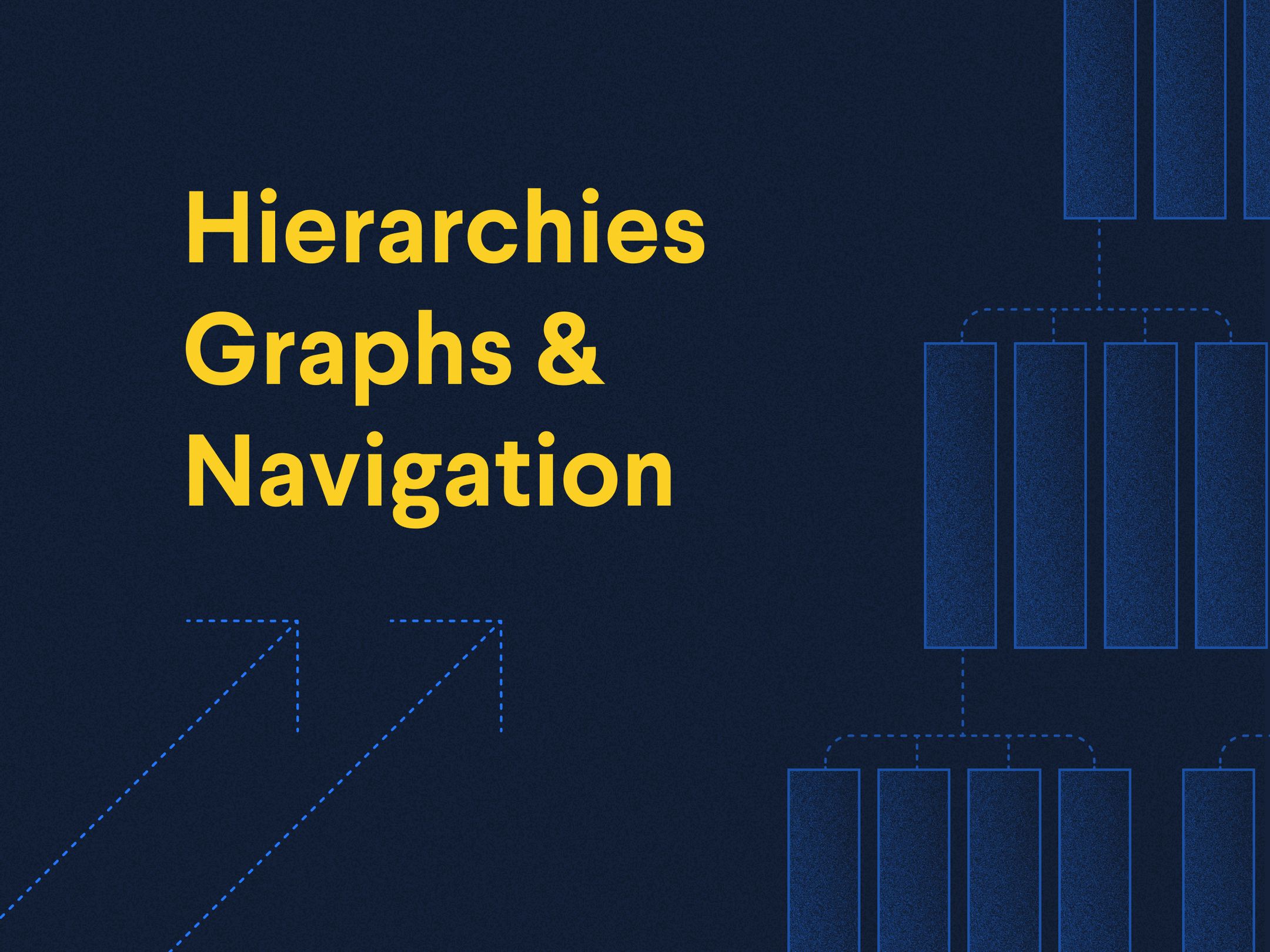 Hierarchies, Graphs, and Navigation Hierarchies, Graphs, and Navigation