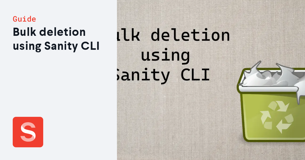 Bulk deletion using Sanity CLI | Sanity.io guide