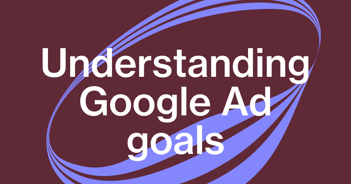 Setting Effective Goals for Google Ads Campaigns - Supermetrics
