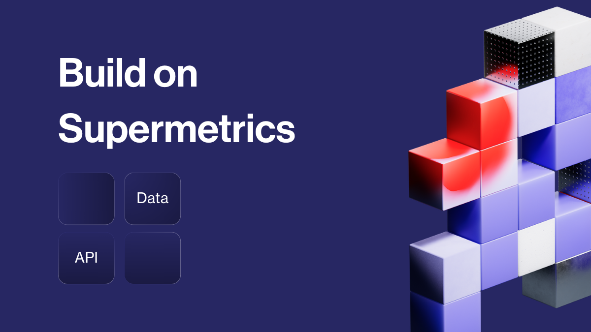 Build on Supermetrics: Build faster, smarter data products, on your own terms - Supermetrics