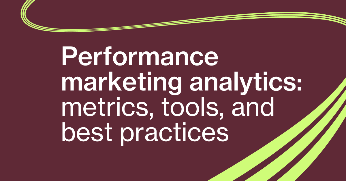 Performance marketing analytics: metrics, tools, and best practices ...
