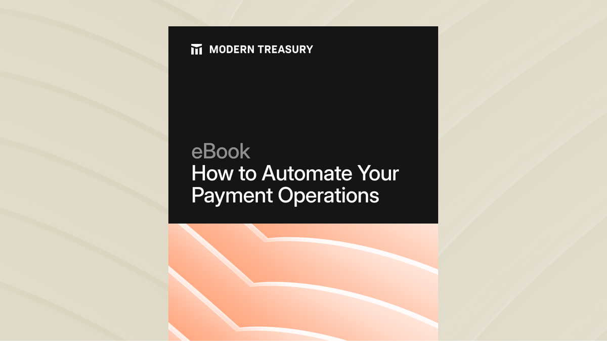Automating Your Payment Operations | eBook | Modern Treasury Automating Your Payment Operations | eBook | Modern Treasury