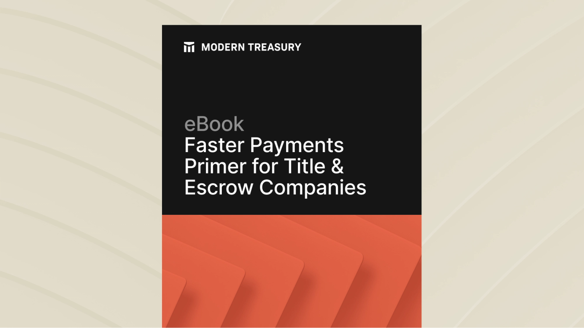 Faster Payments for Title & Escrow Companies | eBook | Modern Treasury