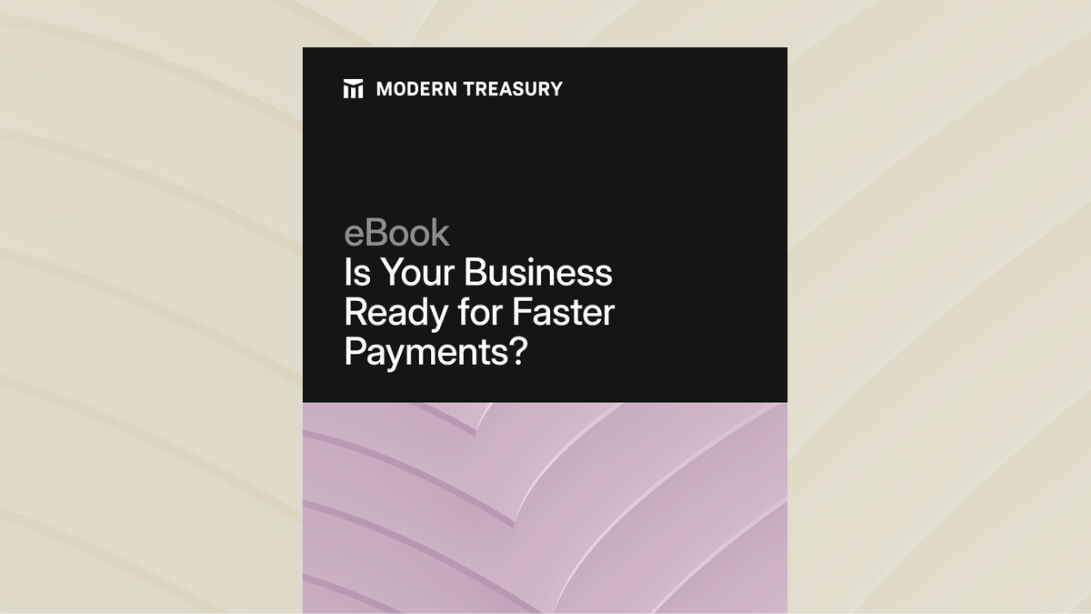 Is Your Business Ready for Faster Payments? | eBook | Modern Treasury