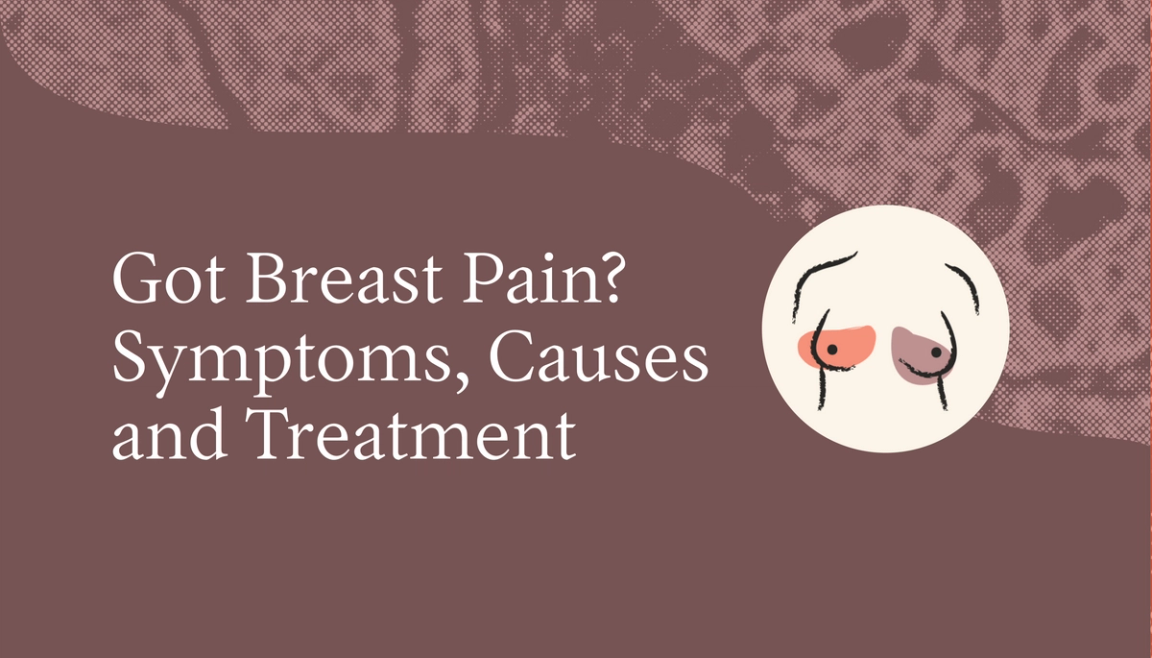Got Breast Pain? Causes, Symptoms, and Treatment