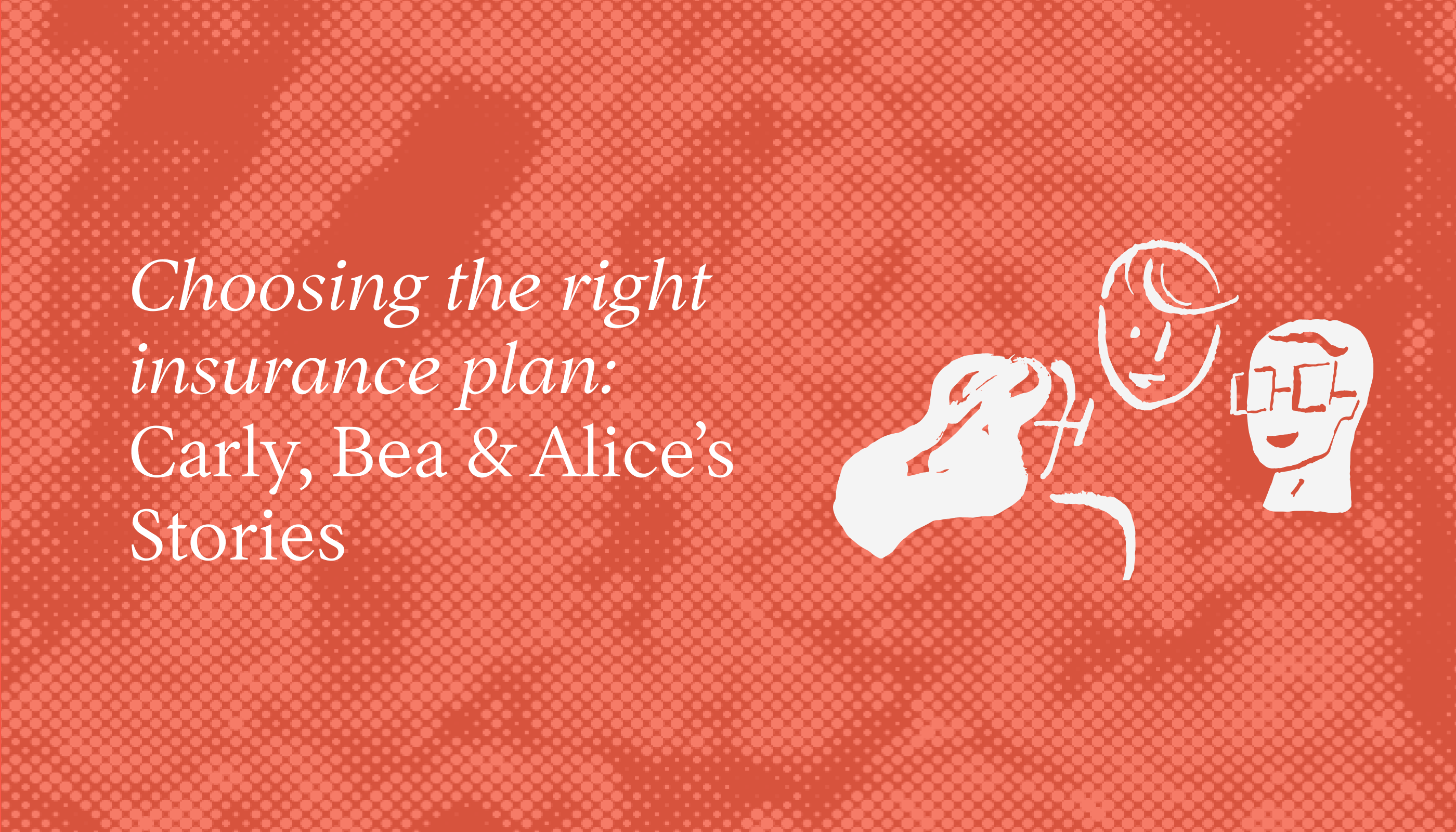 Choosing the Right Health Insurance Plan: Stories from Carly, Bea & Alice