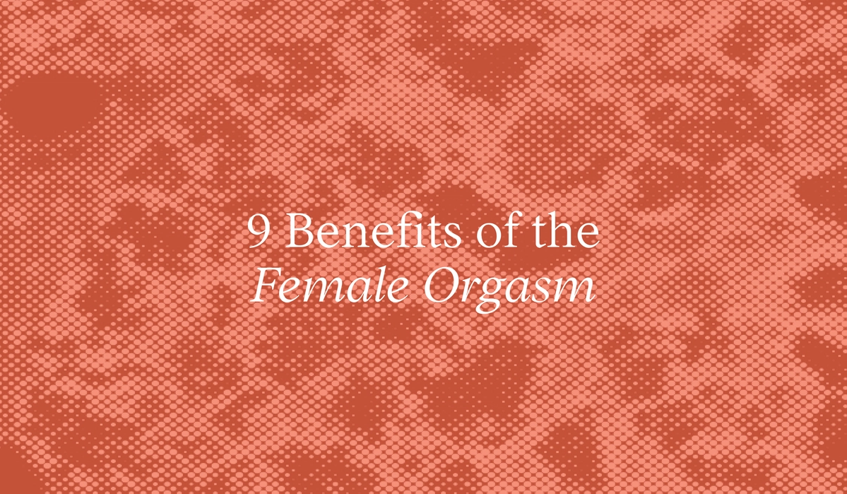9 Health Benefits of the Female Orgasm