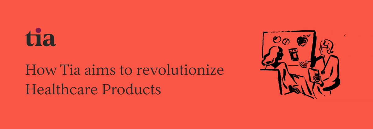 How Tia aims to revolutionize Healthcare Products | The Tia Take