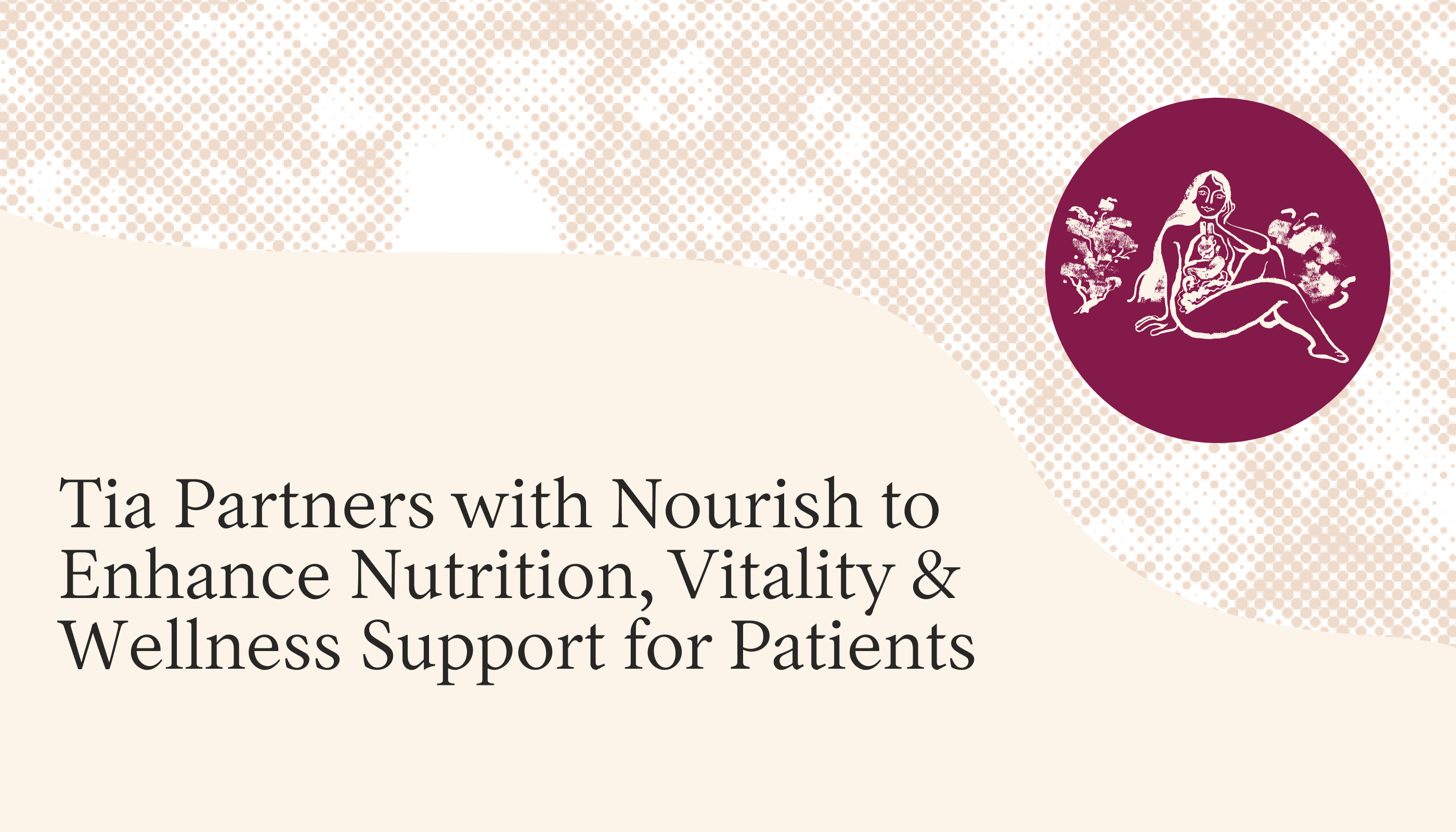 Tia Partners with Nourish to Enhance Nutrition, Vitality and Wellness ...