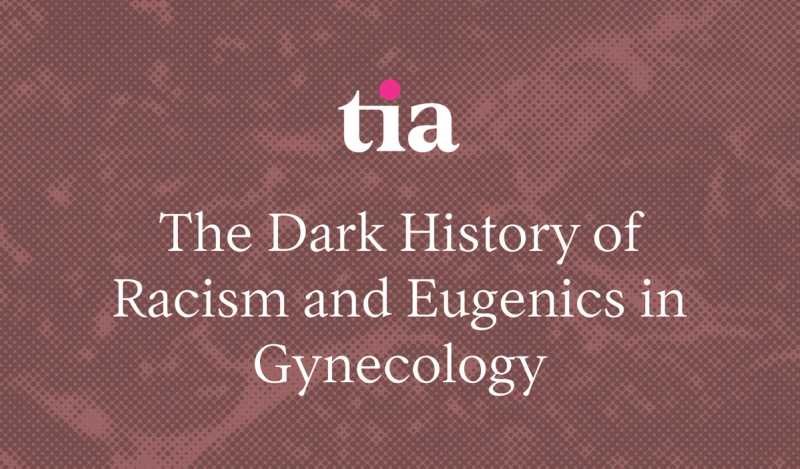 Tia Tackles: The Dark History of Racism and Eugenics in Gynecology