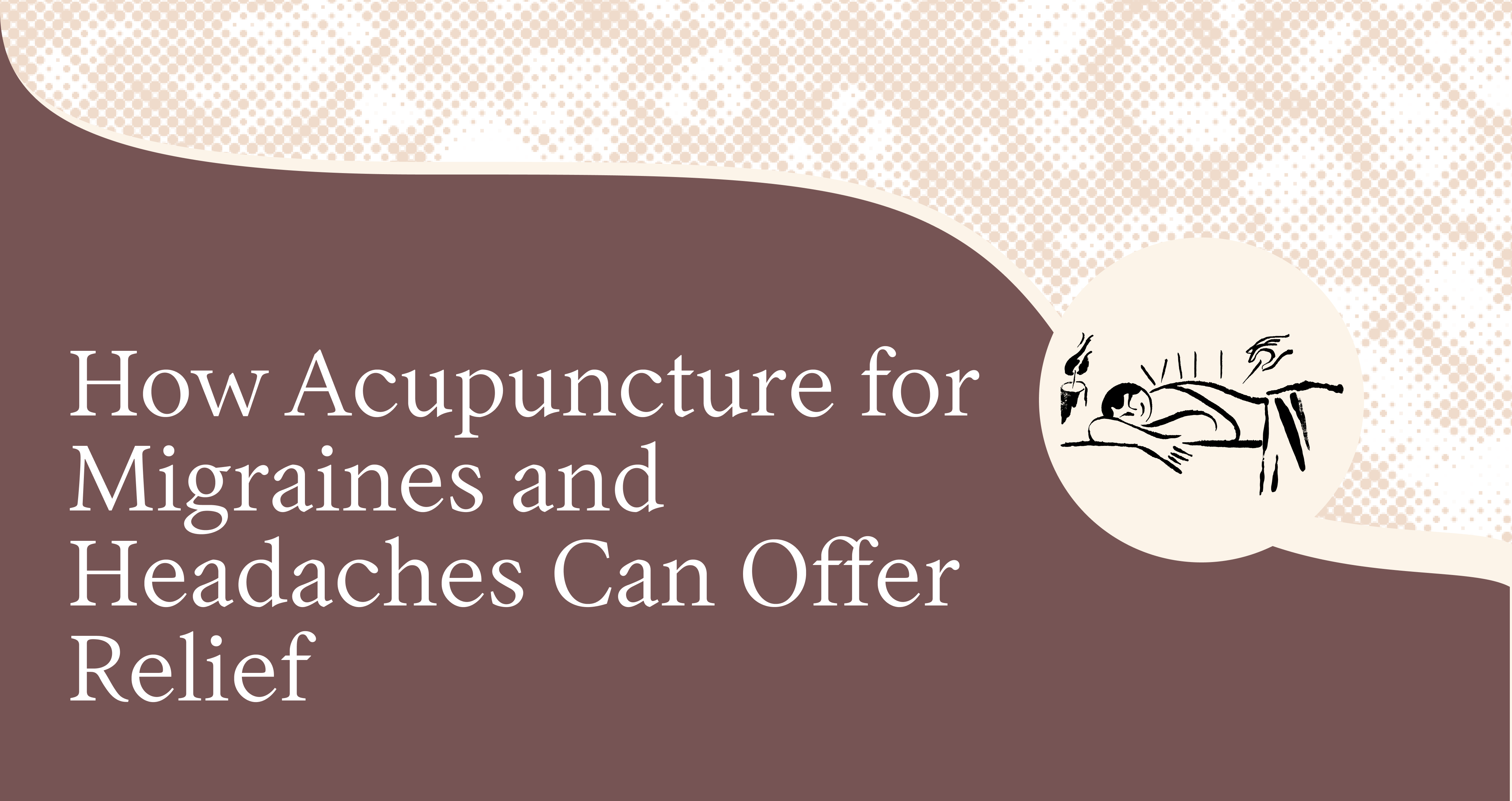 Acupuncture for Migraines and Headaches