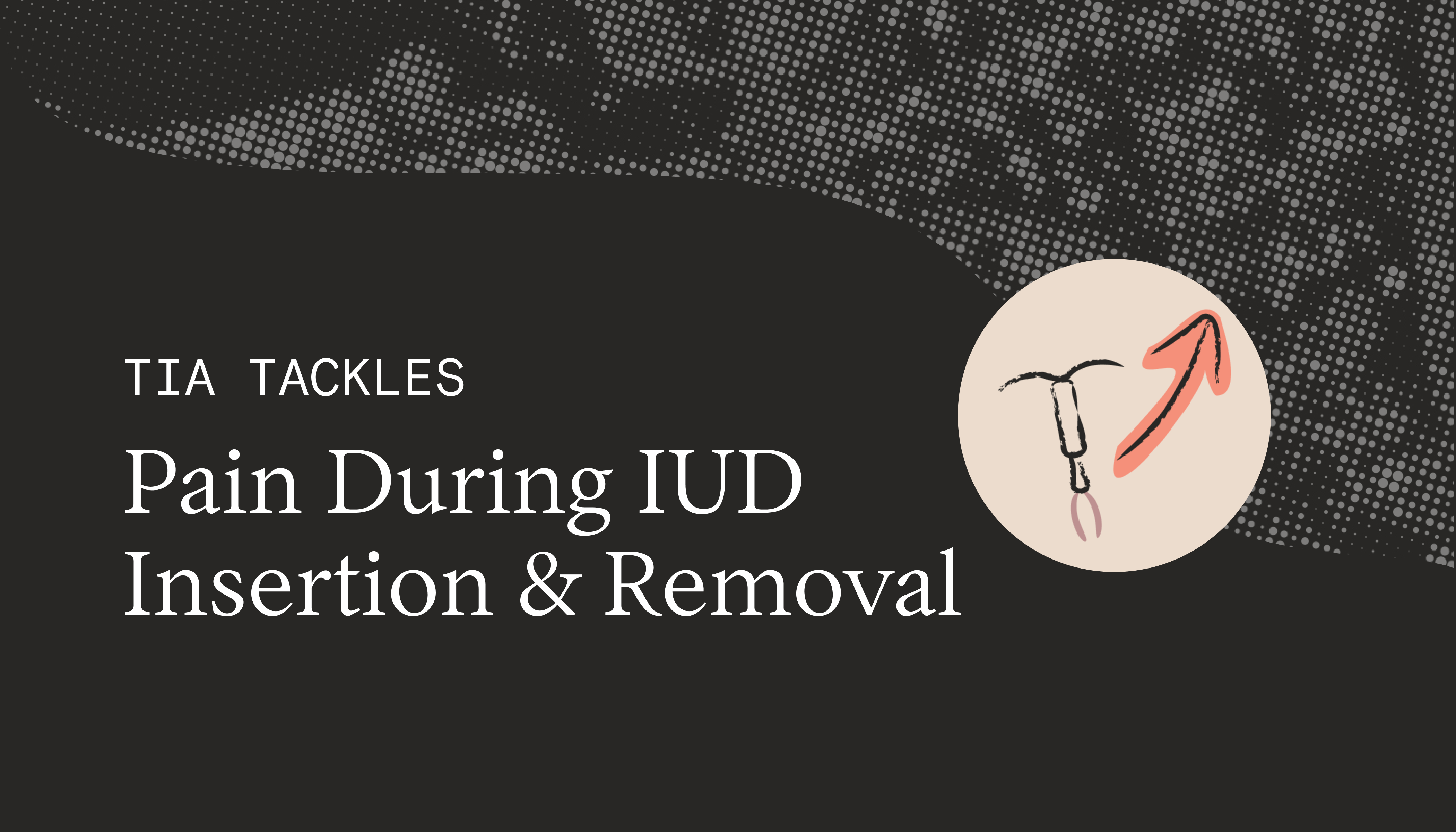 Managing Pain During IUD Insertion and Removal | Tia