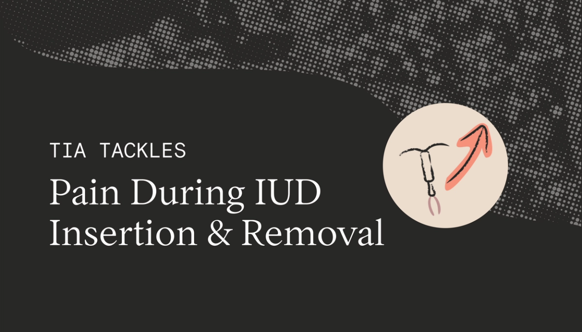 Managing Pain During IUD Insertion and Removal | Tia