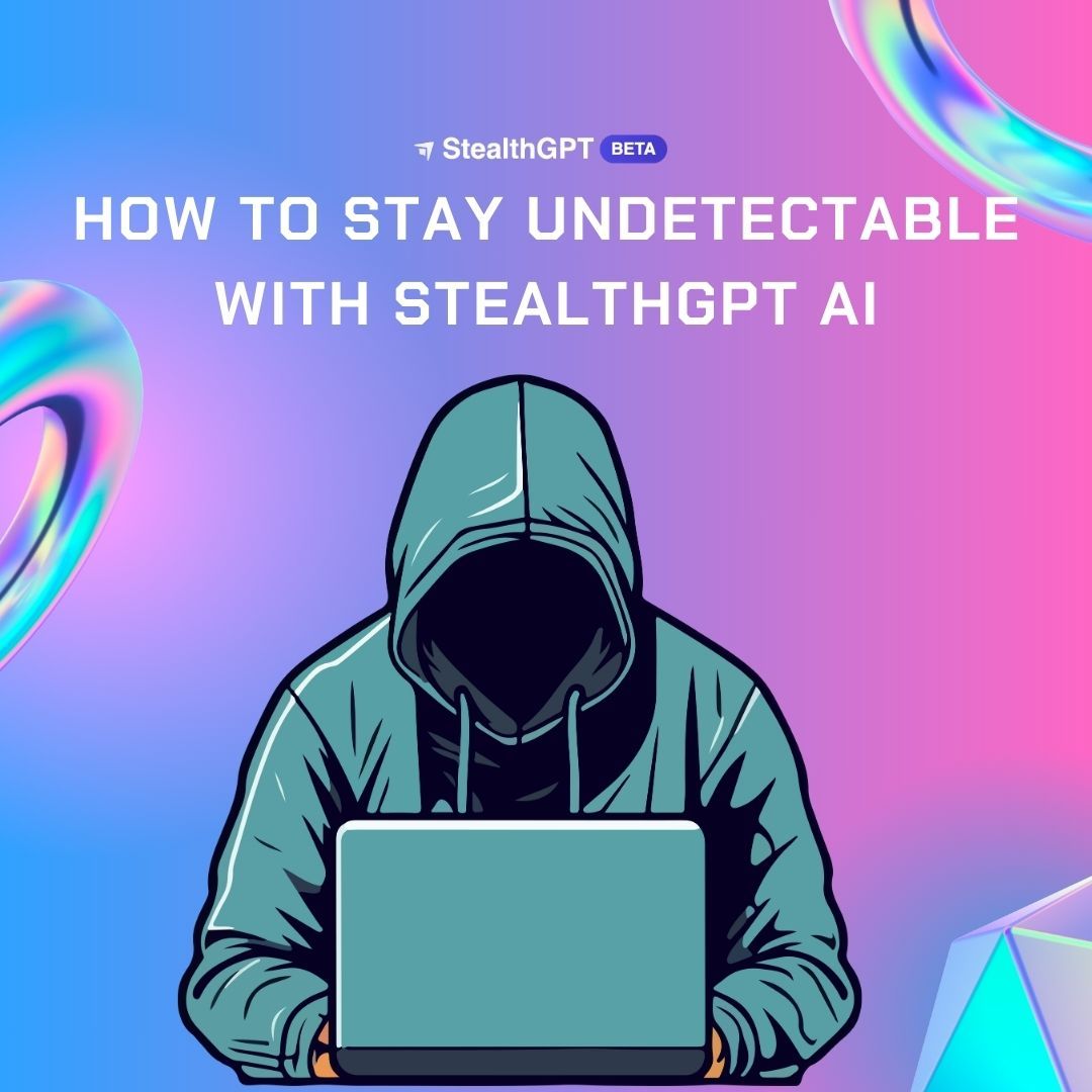 How to Stay Undetectable With StealthGPT AI | Undetectable AI