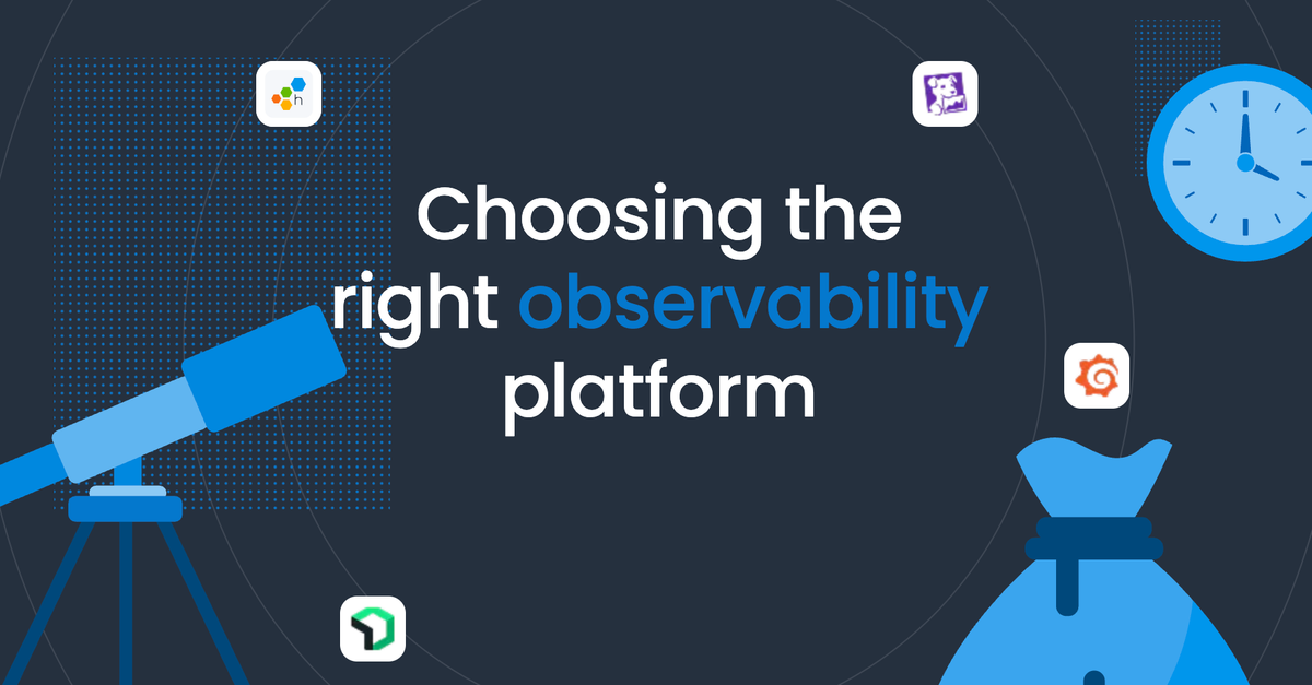 Choosing the Right Observability Platform | Honeycomb