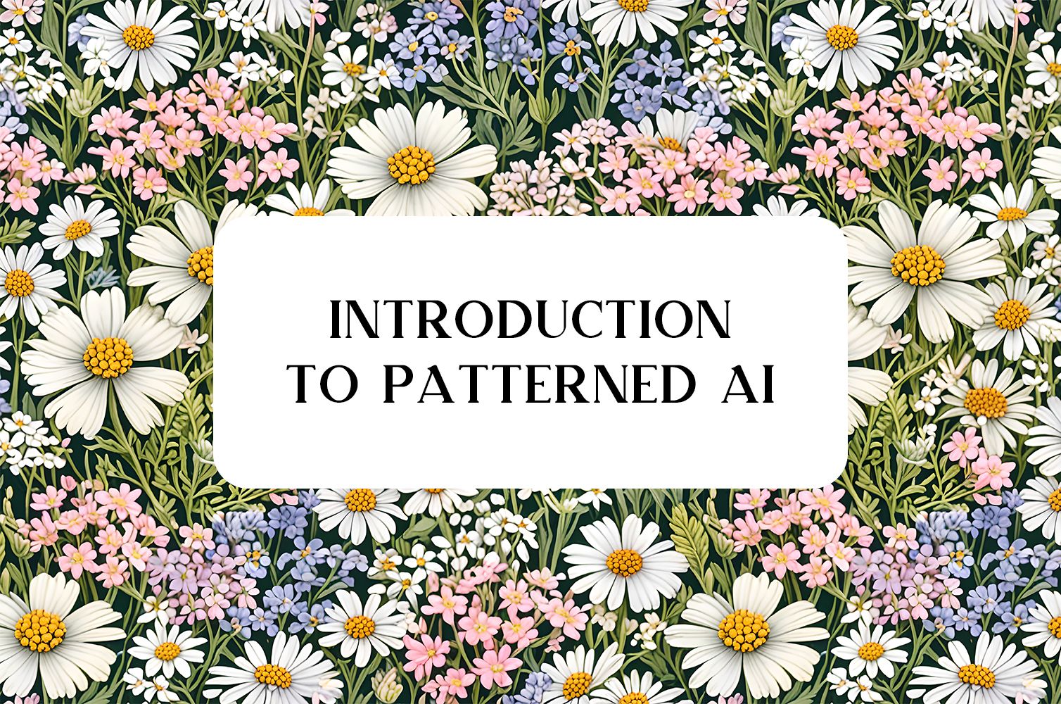 PatternedAI - Introduction to PatternedAI Create Your Own Seamless Pattern