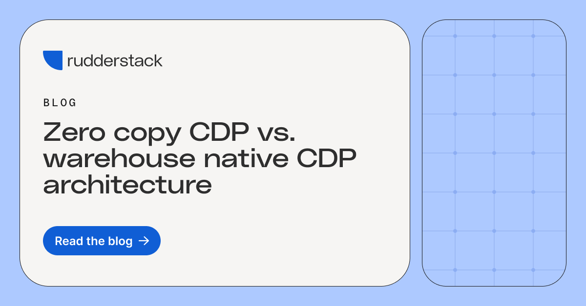 Zero Copy vs Warehouse Native CDP Architecture
