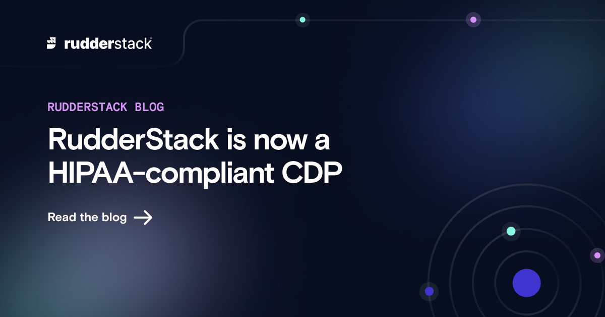 RudderStack Announces HIPAA Compliance