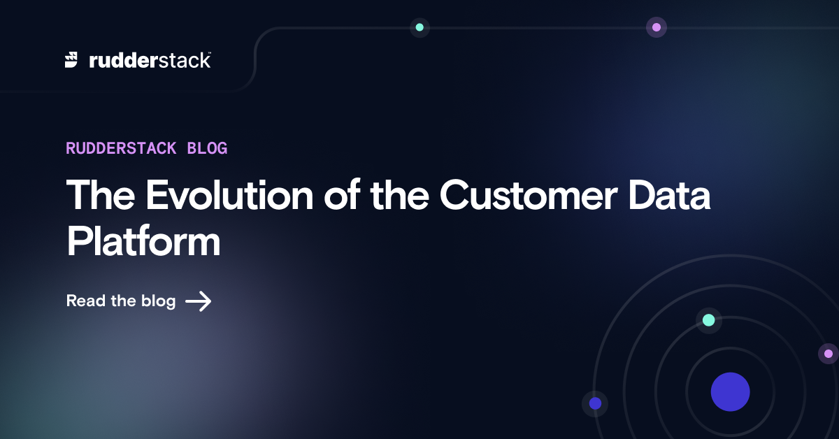 The Evolution of the Customer Data Platform