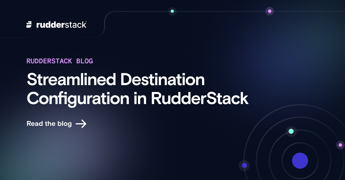 Streamlined Destination Configuration In RudderStack