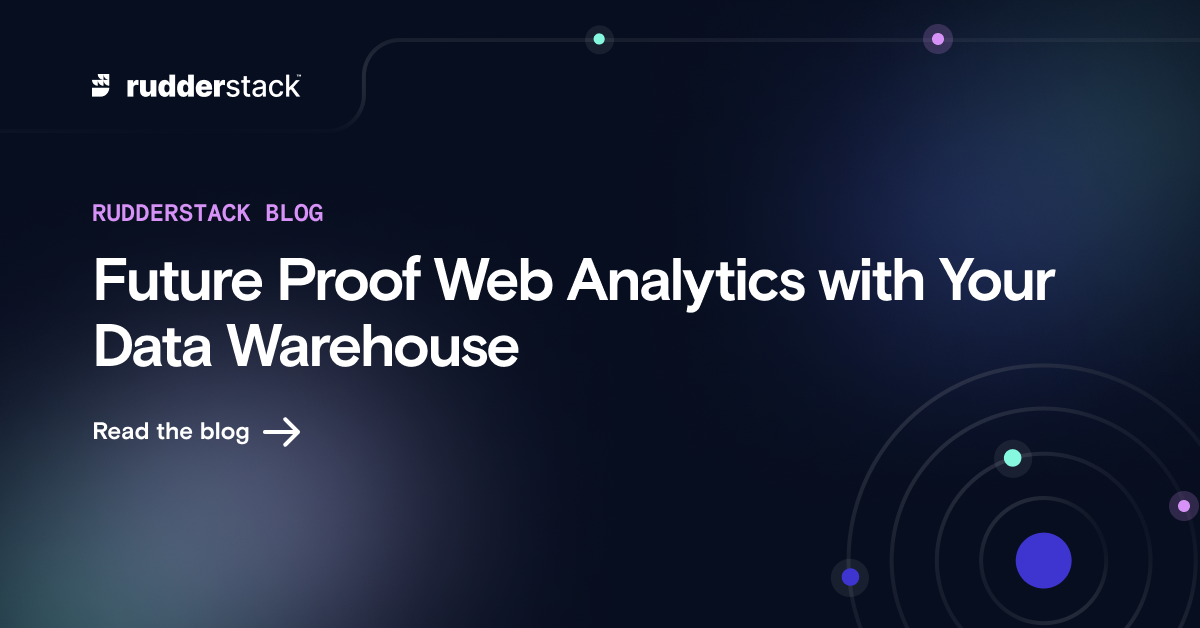 How to future-proof web analytics with your data warehouse.