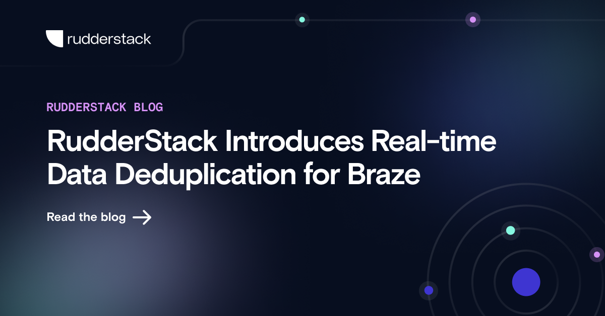 Introducing Real-time Data Deduplication for Braze