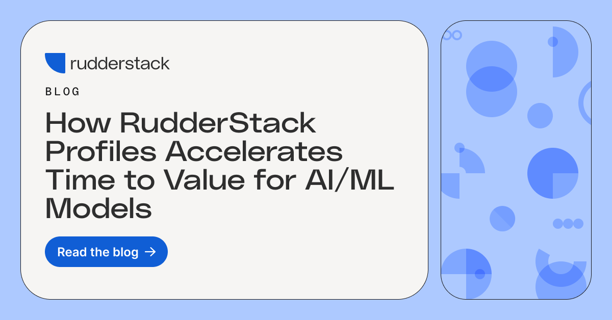 RudderStack Profiles Accelerates Time to Value for ML Models
