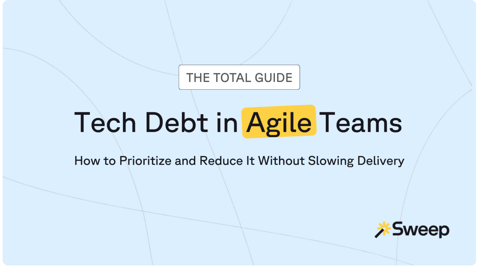 Tech Debt in Agile: How to Prioritize & Reduce It | Sweep