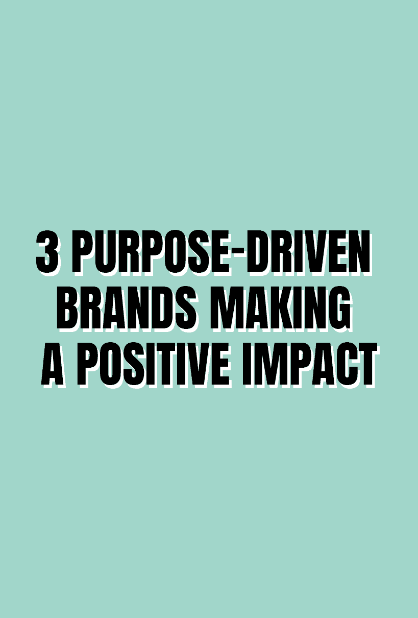 3 Purpose-Led Brands Making a Positive Impact + Examples