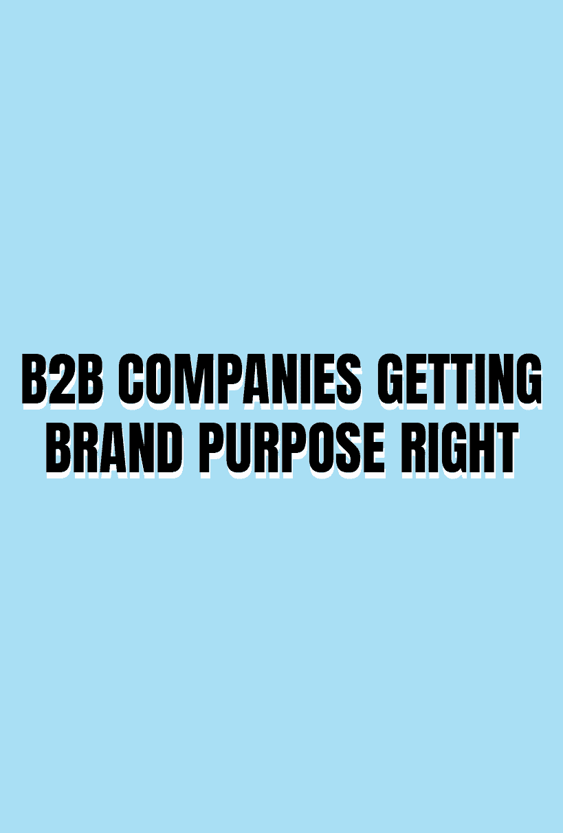 B2B Companies Getting Brand Purpose Right with Examples