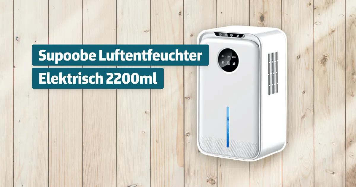 Supoobe Luftentfeuchter Elektrisch 2200ml Testbericht & Erfahrungen ...